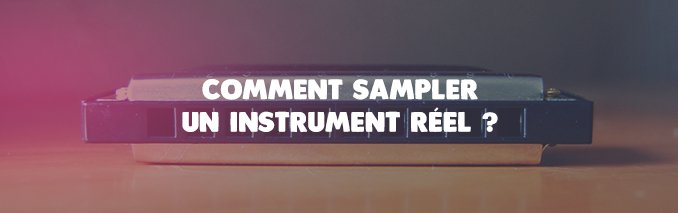 Comment sampler un instrument réel